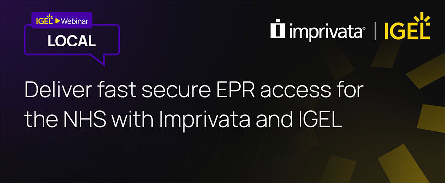 Deliver Fast Secure EPR Access for the NHS with Imprivata and IGEL | IGEL